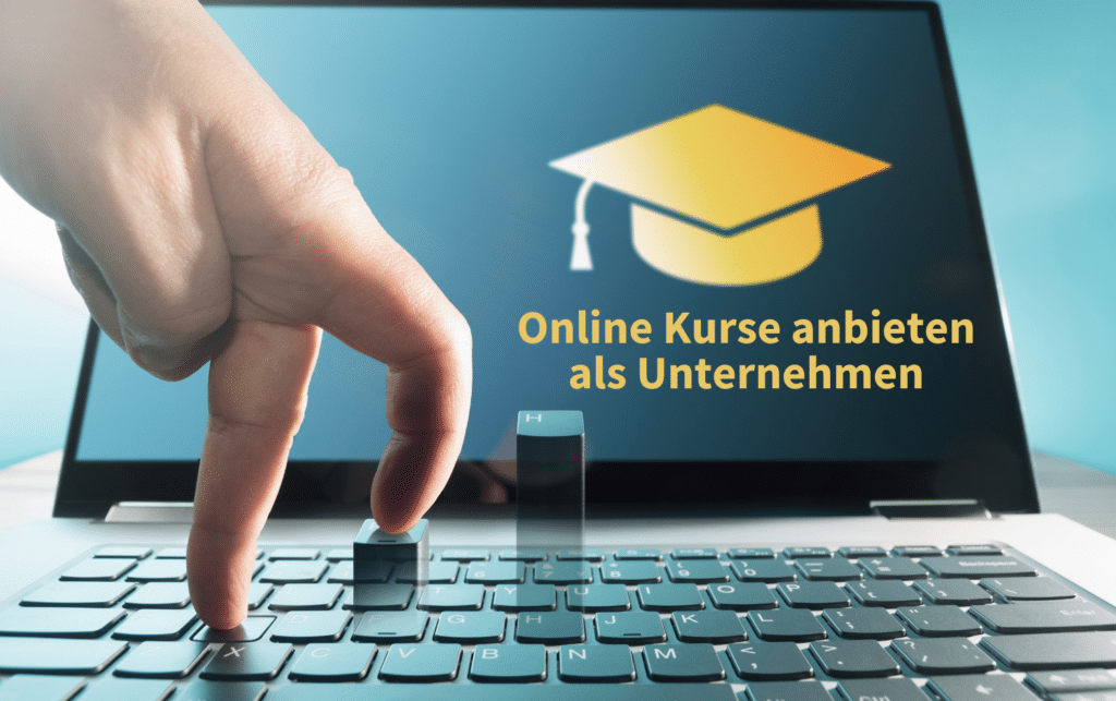 Als Unternehmen online Kurse erstellen und verkaufen